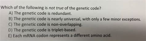 Solved Which Of The Following Is Not True Of The Genetic Code A The 1 Answer