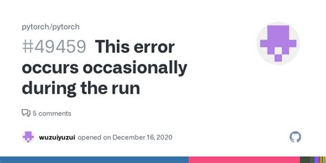 This Error Occurs Occasionally During The Run · Issue 49459 · Pytorchpytorch · Github