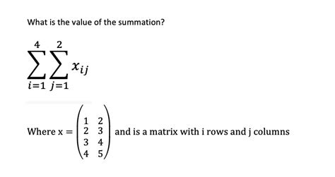 Solved What Is The Value Of The Summation Xij I1 J1 2 3 Where X And Is A Matrix With Rows