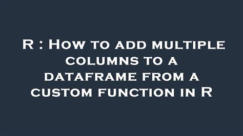 R How To Add Multiple Columns To A Dataframe From A Custom Function In R Youtube