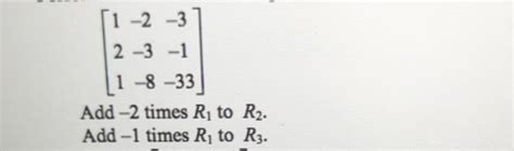 solved [1 2 32 3 11 8 33]add 2 ﻿times r1 ﻿to r2 add 1