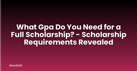 What Gpa Do You Need For A Full Scholarship Scholarship Requirements