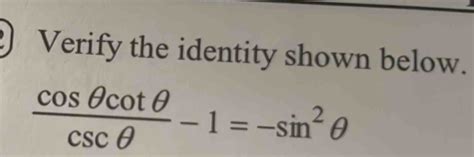 Solved Verify The Identity Shown Below Cos θ Cot θ Csc θ 1 Sin 2θ [math]