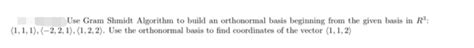 Solved Use Gram Shmidt Algorithm To Build An Orthonormal