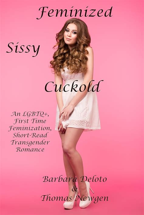Feminized Sissy Cuckold An Lgbtq First Time Feminization Short Read