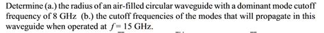 Determine A The Radius Of An Air Filled Circular Waveguide With A Dominant Mode Cutoff