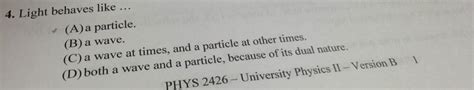 Solved Light Behaves Like A A Particle B A Wave C A