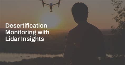 Desertification Monitoring With Lidar Insights