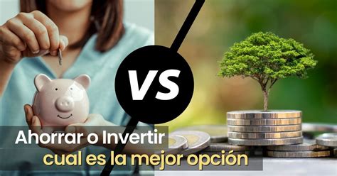 Qué Es Mejor Ahorrar O Invertir