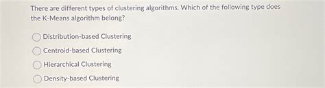 Solved There Are Different Types Of Clustering Algorithms