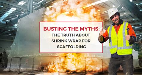 Busting The Myths The Truth About Shrink Wrap For Scaffolding