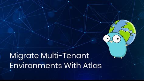 Migrate Multi Tenant Environments With Atlas R Golang