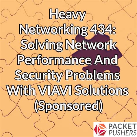 Heavy Networking 434 Solving Network Performance And Security Problems With Viavi Solutions