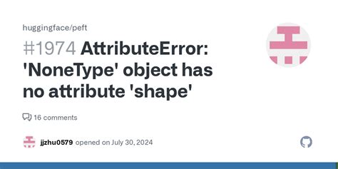 Attributeerror Nonetype Object Has No Attribute Shape · Issue 1974 · Huggingface Peft · Github