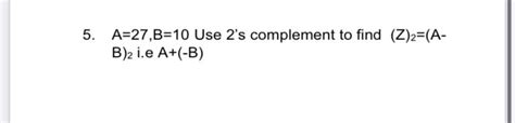 Solved A 27 B 10 Use 2 S Complement To Find B 2 I E Chegg Com