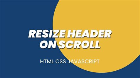 Resize Header On Scroll Using Html Css And Javascript Youtube