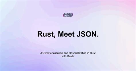Json Serialization And Deserialization In Rust With Serde Codeforgeek