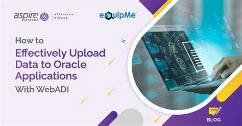 How To Effectively Upload Data To Oracle Applications With Web Adi