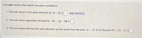 Solved Find Unit Vectors That Satisfy The Given Chegg