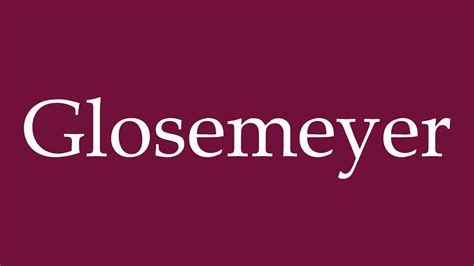 How To Pronounce Glosemeyer Correctly In German Youtube