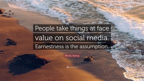 Mindy Kaling Quote People Take Things At Face Value On Social Media