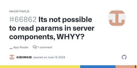 Its Not Possible To Read Params In Server Components Whyy · Vercel Nextjs · Discussion 66862