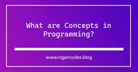 What Are Concepts In Programming Roger Codes