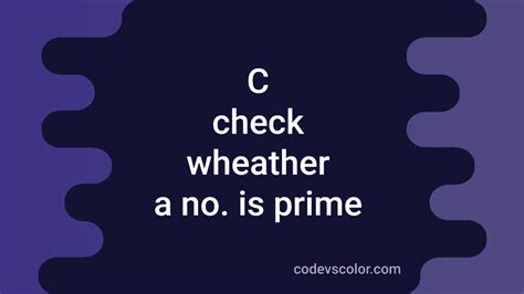Different C Programs To Check If A Number Is Prime Or Not Codevscolor