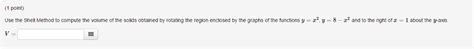 Solved Use The Shell Method To Compute The Volume Of The
