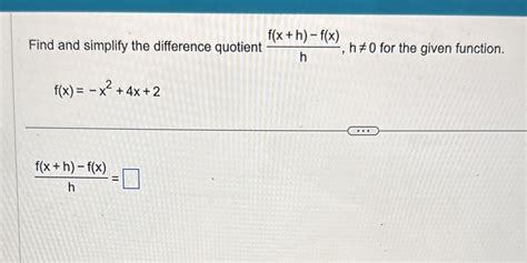 Solved Fx H Fx Find And Simplify The Difference Quotient H 0 Course Hero
