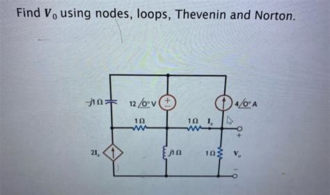 Solved Find V0 Using Nodes Loops Thevenin And Norton