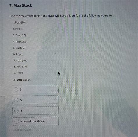 Solved 7 Max Stack Find The Maximum Length The Stack Will