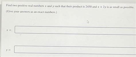 solved find two positive real numbers x ﻿and y ﻿such that