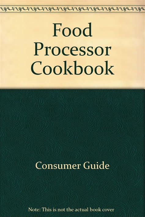 Food Processor Cookbook Effortless Gourmet Feasts Editors Of
