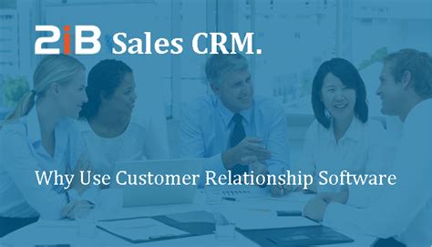 Why Use A Customer Relationship Manager 2iB Sales CRM