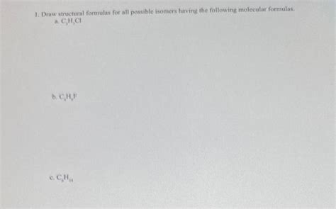 Solved 1 Draw Structural Formulas For All Possible Isomers