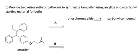 Solved B Provide Two Retrosynthetic Pathways To Synthesize