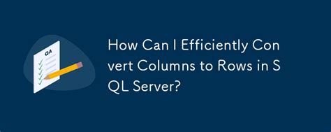 如何在sql server中有效率地將列轉換為行？ mysql教程 php中文網