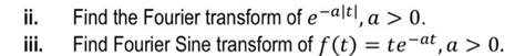 Solved Ii Find The Fourier Transform Of Eat A 0 Iii Chegg Com