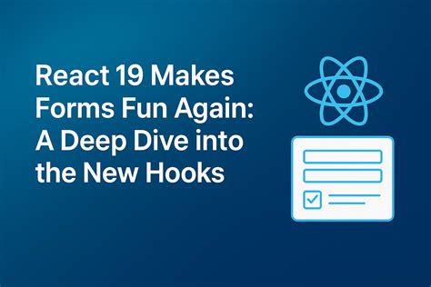 React 19 Makes Forms Fun Again A Deep Dive Into The New Hooks