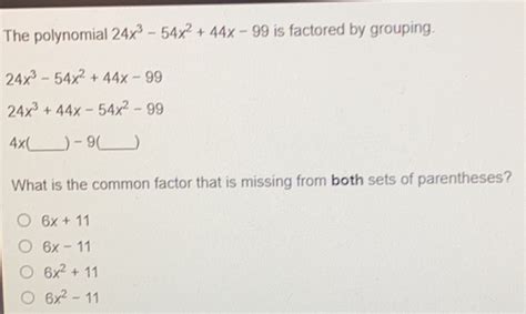 Solved The Polynomial 24x 3 54x 2 44x 99 Is Factored By Grouping 24x 3 54x 2 44x 99 24x 3 44x