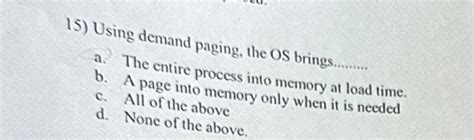 Solved 15 Using Demand Paging The Os Brings A