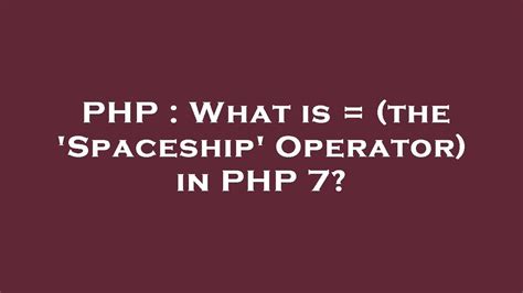 Php What Is The Spaceship Operator In Php 7 Youtube