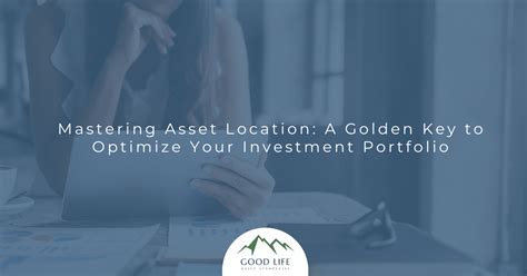 Asset Location Optimize Your Portfolio Good Life Asset Strategies