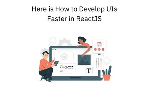 Here Is How To Develop UIs Faster In ReactJS Ankaa Pmo