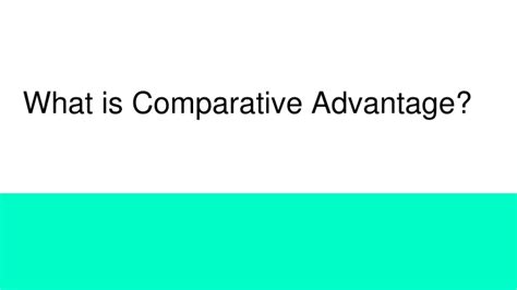 Ppt What Is Comparative Advantage Powerpoint Presentation Free Download Id 11598862