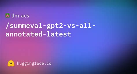 Llm Aes Summeval Gpt2 Vs All Annotated Latest · Datasets At Hugging Face