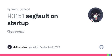 Segfault On Startup · Issue 3151 · Hyprwmhyprland · Github