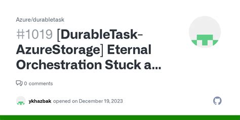 Durabletask Azurestorage Eternal Orchestration Stuck And Consistently Abandoning The Message