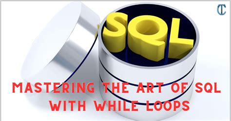 Mastering The Art Of Sql With While Loops Boost Your Query Efficiency